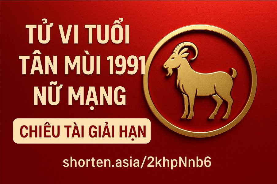 Tử vi tuổi Tân Mùi 1991 Nữ mạng năm 2025: Bản mệnh ổn định – Dùng phong ...